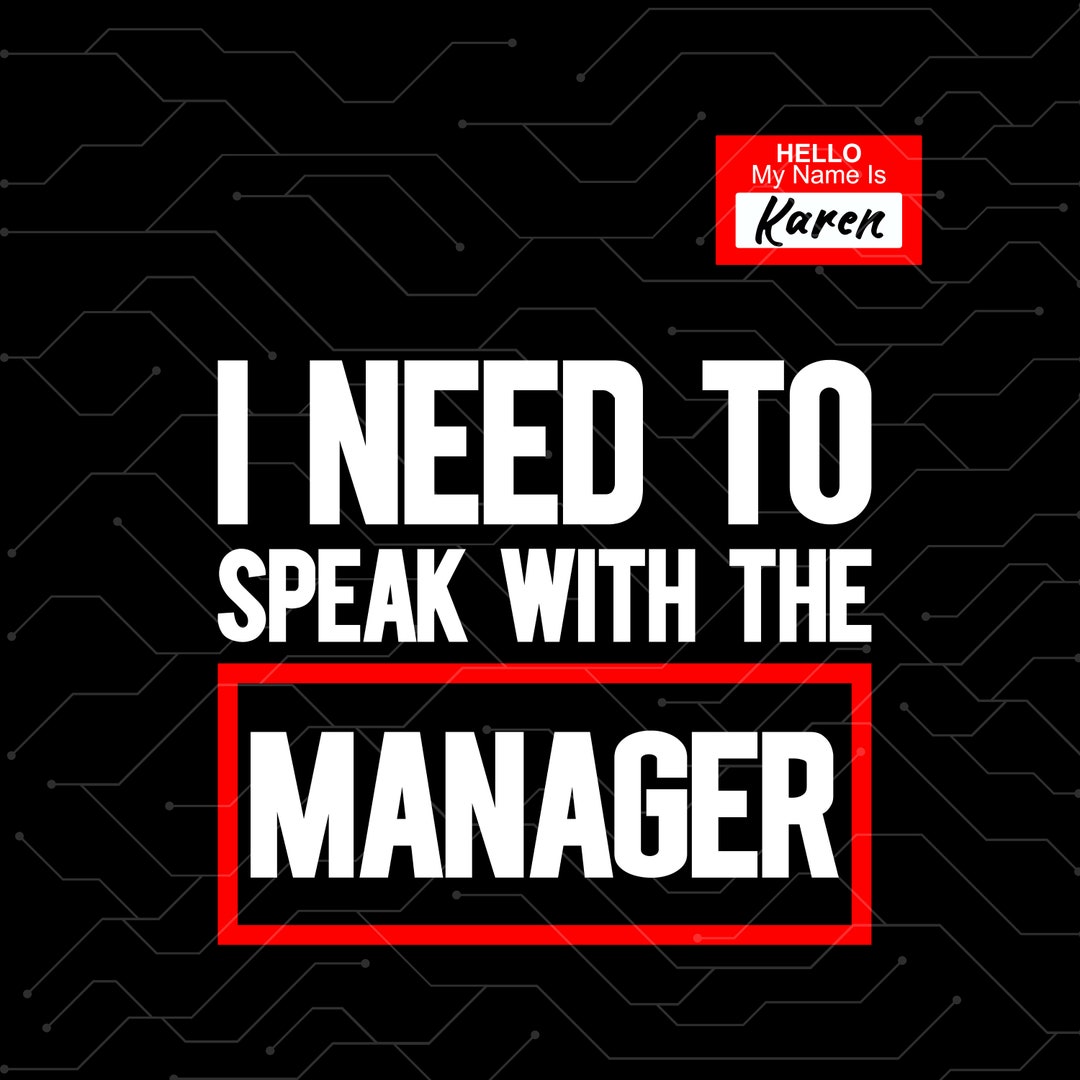 Hello My Name is Karen I Need to Speak to a Manager Png, Womens Shirt ...