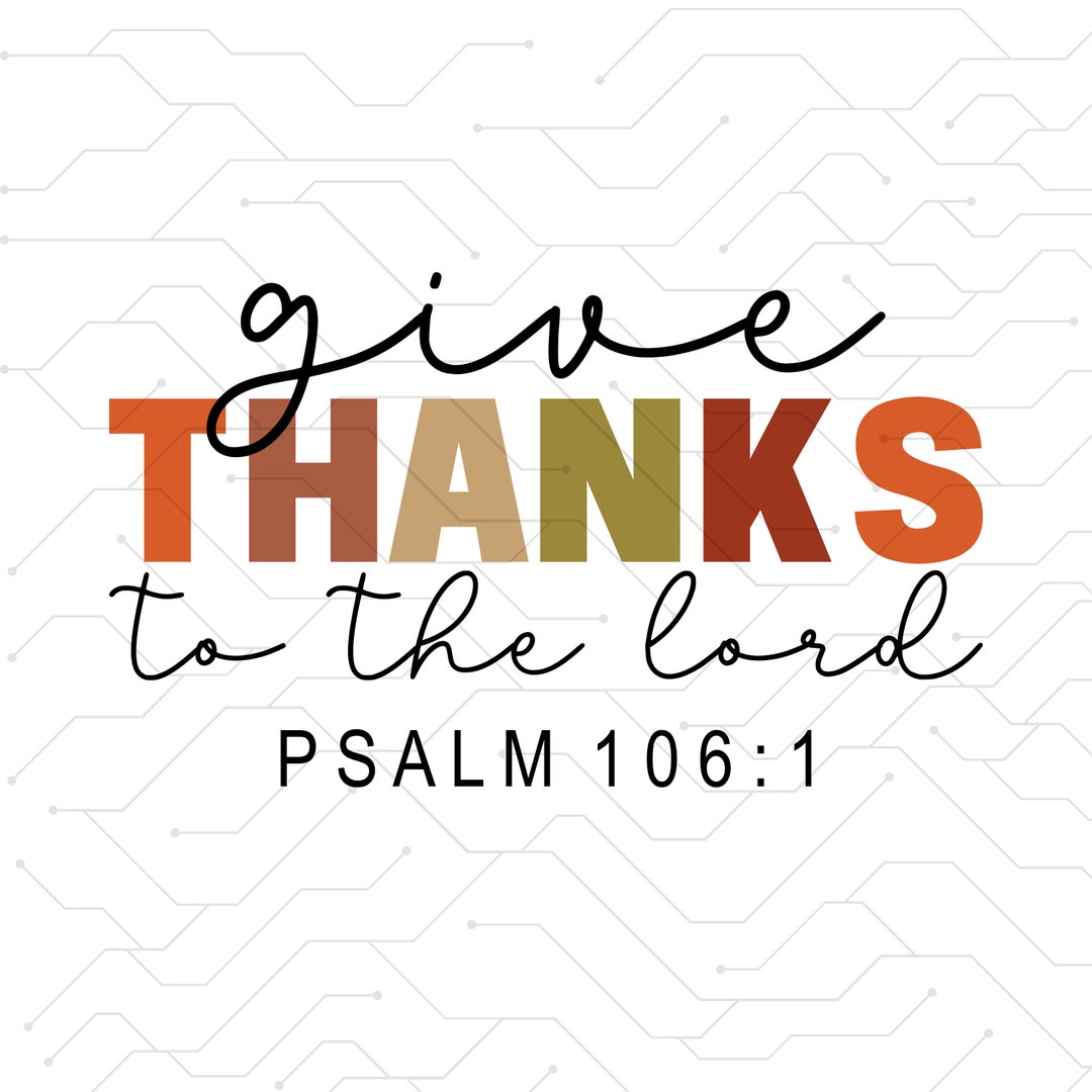 Give Thanks to the Lord, Psalm 106:1 Svg Png Gratitude and Praise ...