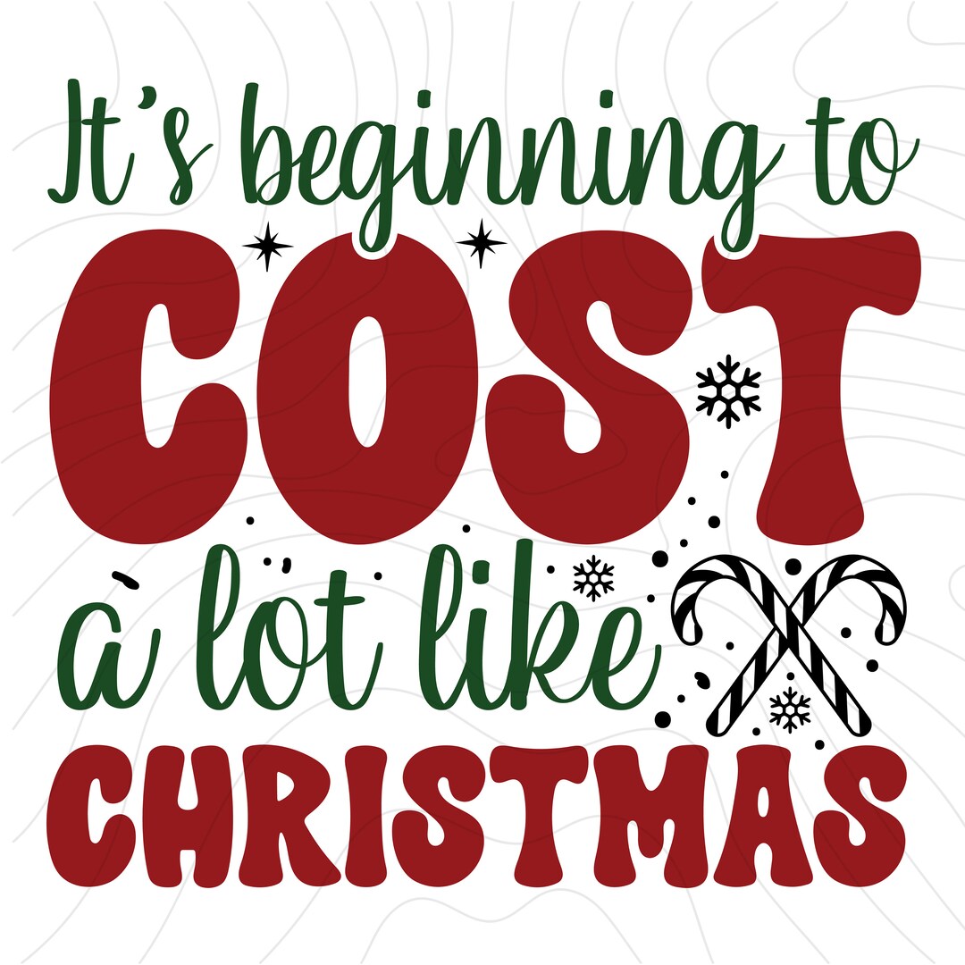 It's Beginning to Cost A Lot Like Christmas Svg Png - Christmas ...