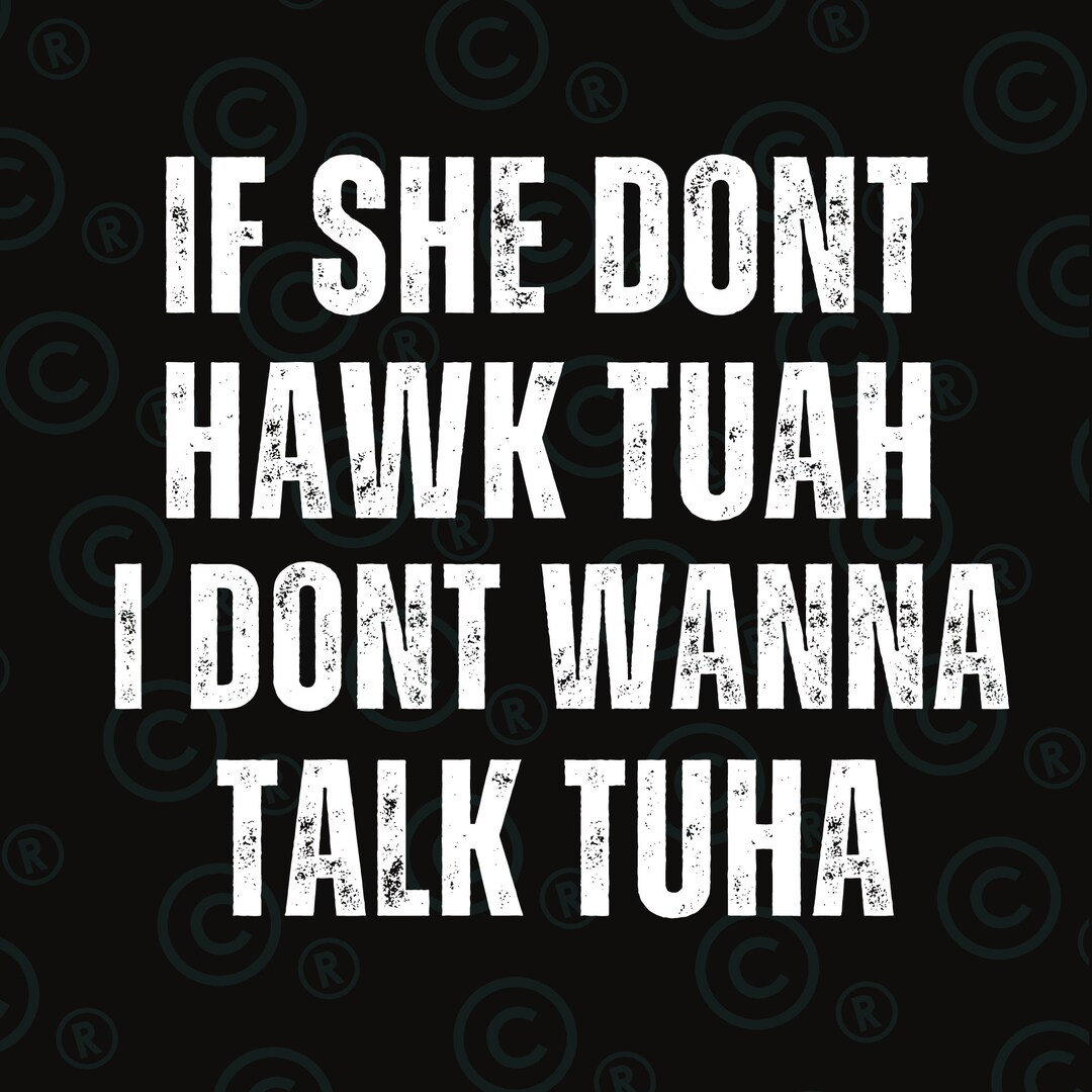 If She Dont Hawk Tuah Then I Dont Wanna Talk Tuah Png Hawk Tuah If She Dont Wanna Tawk Tuha