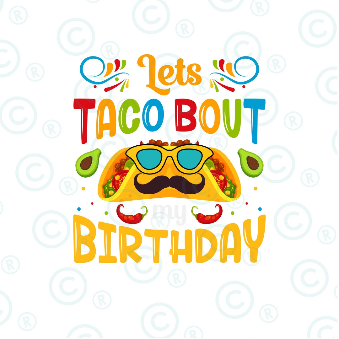 Lets Taco Bout My Birthday Png Svg Let's Taco Bout My Birthday Png ...