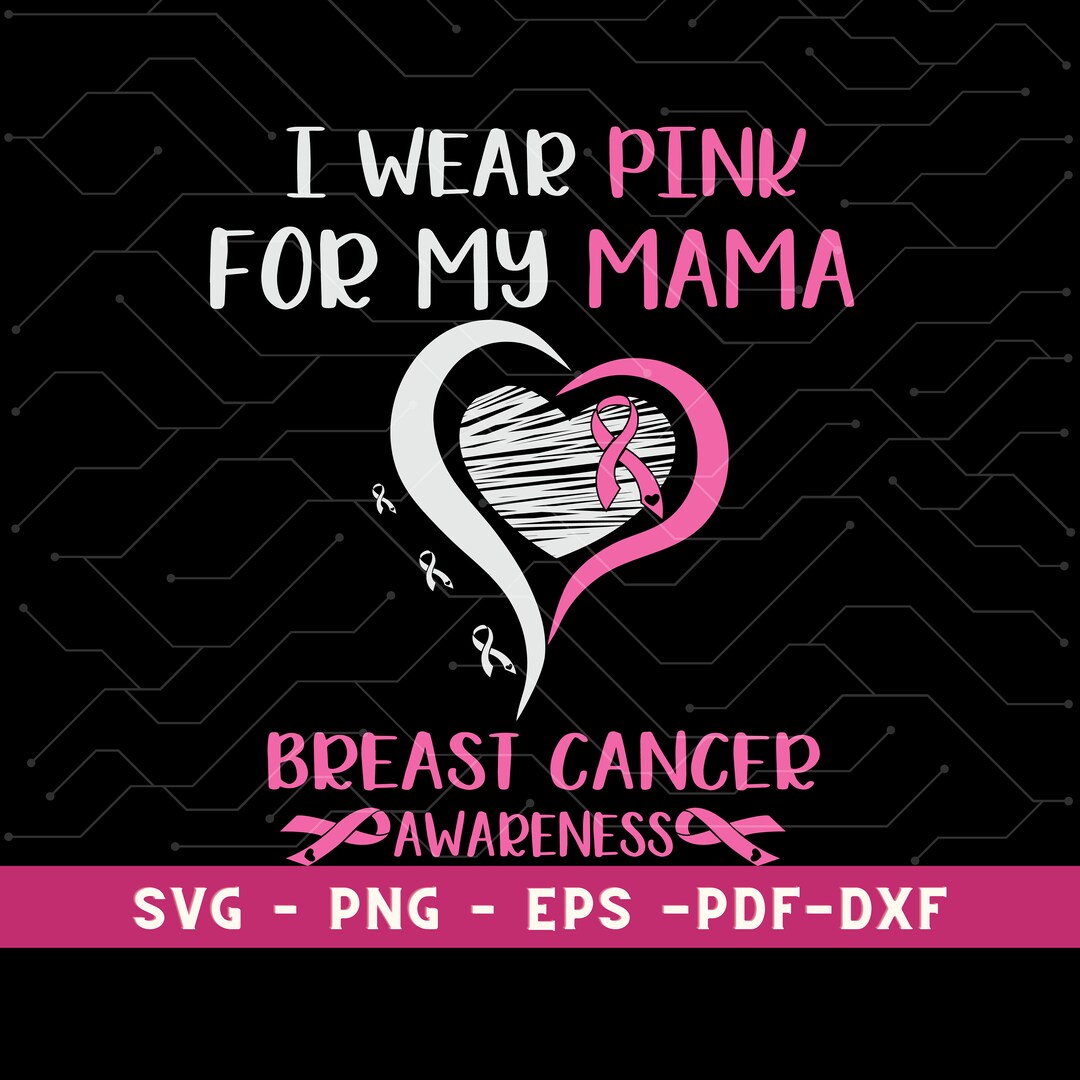 I Wear Pink for My Mom Svg, Breast Cancer Svg, Cancer Awareness Svg ...