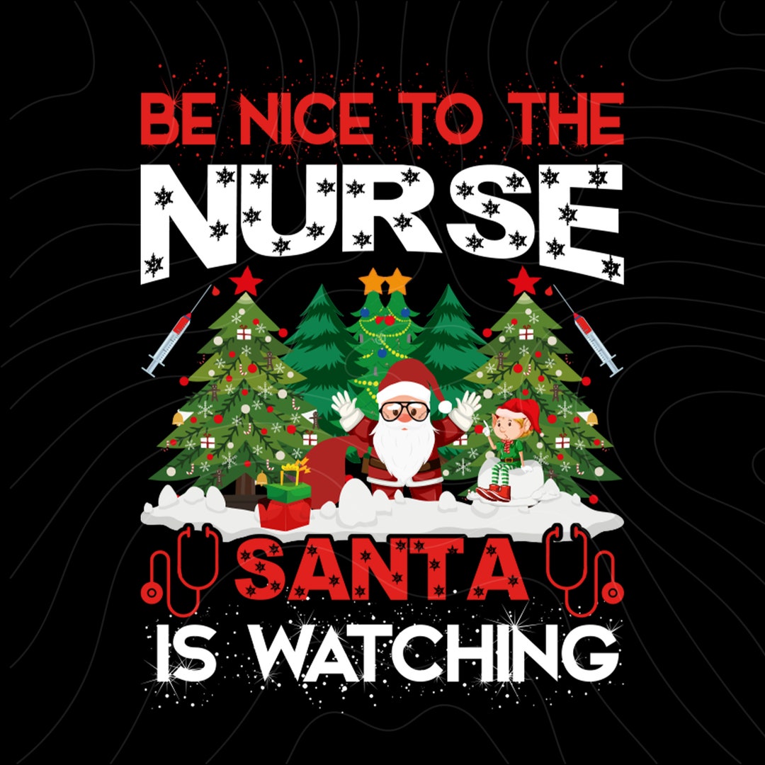 Be Nice to the Nurse Santa is Watching SVG, Nurse Life Svg, Nurse ...