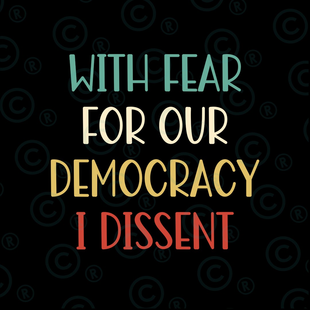 With Fear for Our Democracy I Dissent Png Democracy Dissent Png - Etsy