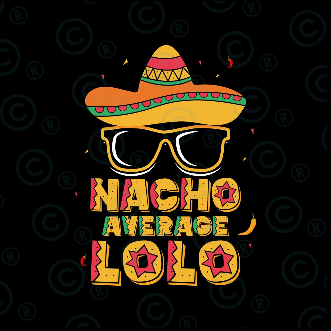 Nacho Average Lolo Svg Png, Nacho Average Family Svg Png, Fiesta Party ...