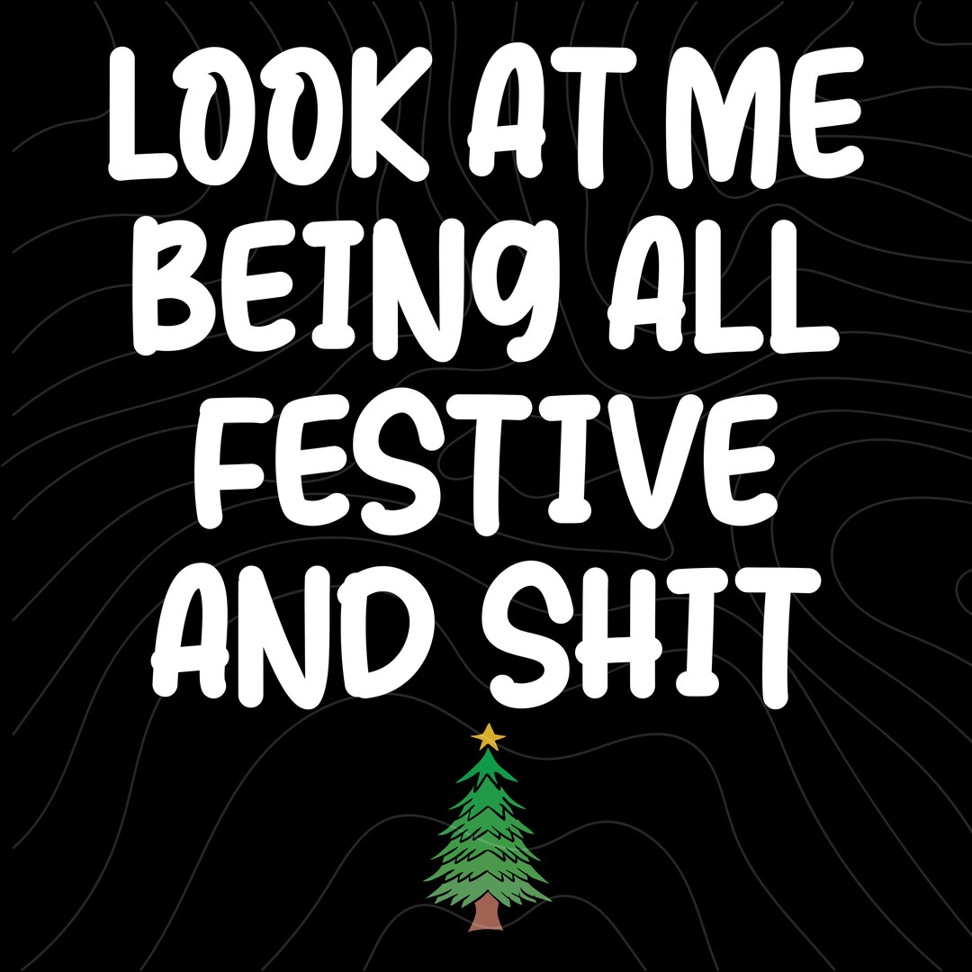 Christmas Tree Svg Png, Funny Christmas Svg, Christmas Shirt Svg, Look ...