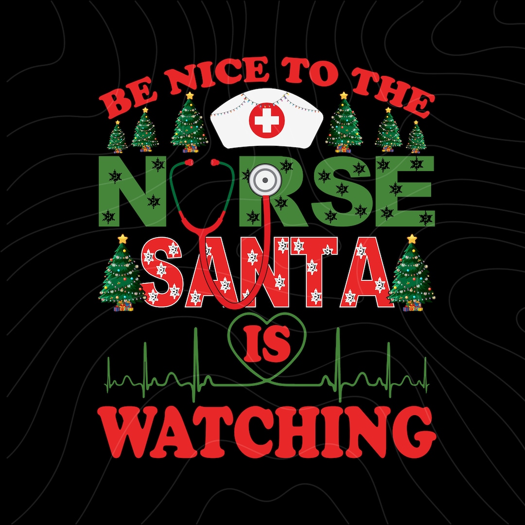 Be Nice to the Nurse Santa is Watching SVG, Nurse Life Svg, Nurse ...