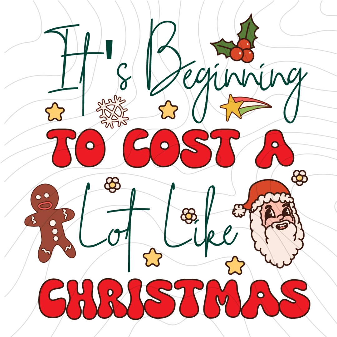 It's Beginning to Cost A Lot Like Christmas Png - Christmas Sublimation ...