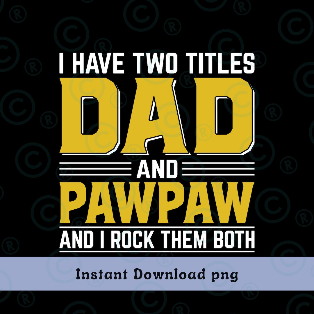 I Have Two Titles Dad and Pawpaw and I Rock Them Both Png ,father's Day ...