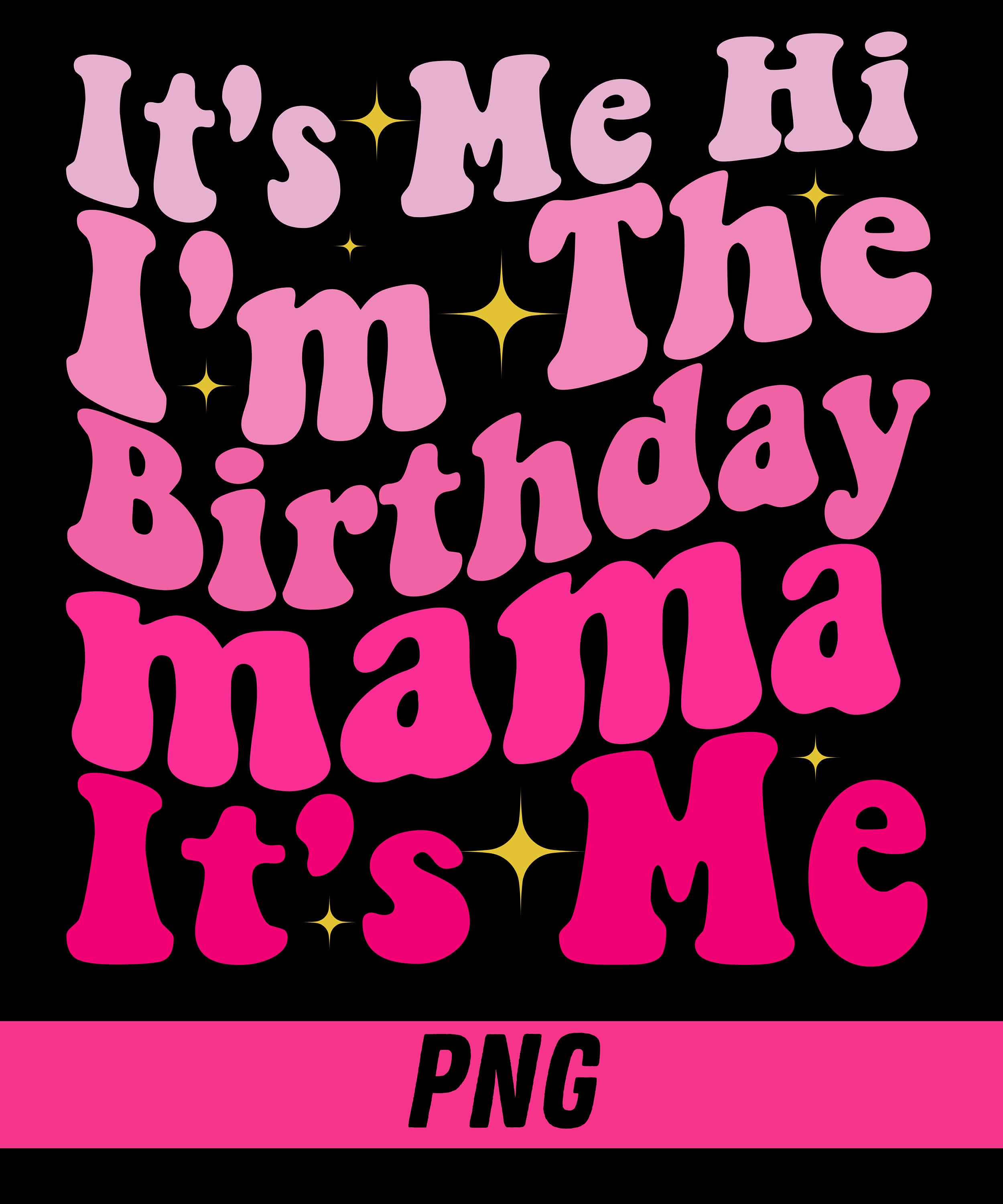 It's Me Hi I'm the Birthday I'm the Mama It's Me Shirt Png, Birthday ...