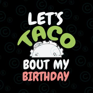 Lets Taco Bout My Birthday Png Svg Let's Taco Bout My Birthday Png ...