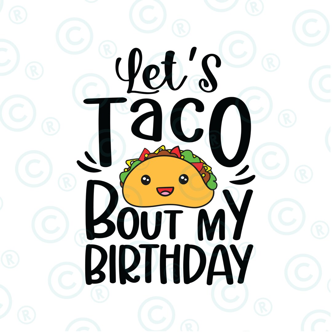 Lets Taco Bout My Birthday Png Svg Let's Taco Bout My Birthday Png ...