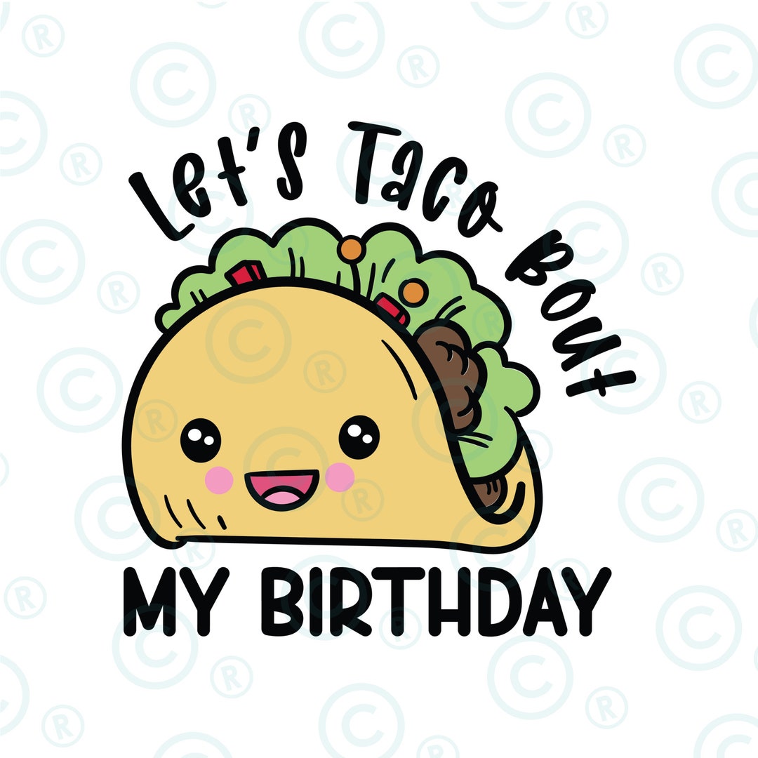 Lets Taco Bout My Birthday Png Svg Let's Taco Bout My Birthday Png ...