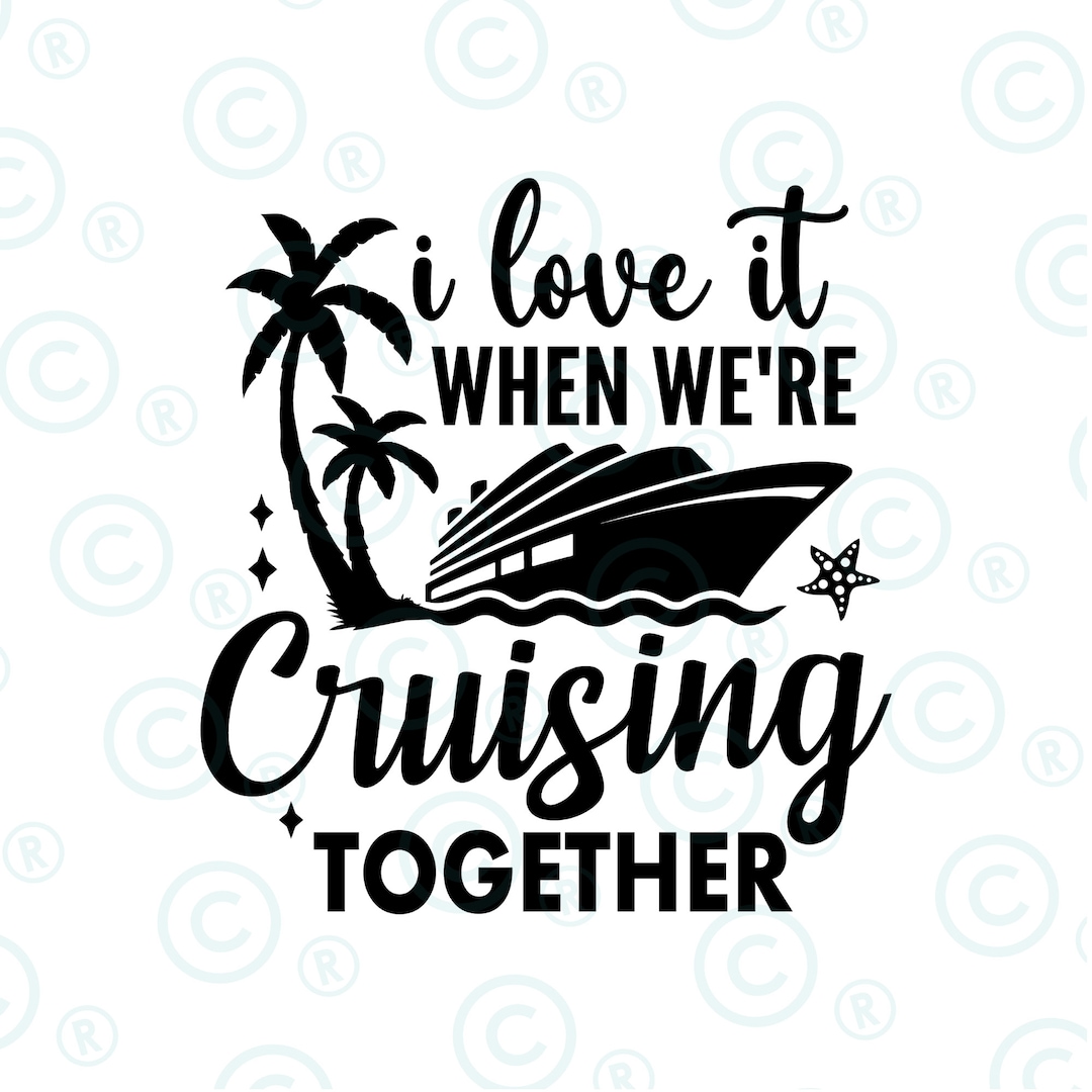 I Love It When We're Cruising Together Svg Png, Family Trip Cruise Svg ...
