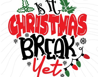 Is It Christmas Break yet Svg, Christmas Svg, Christmas Svg Designs ...