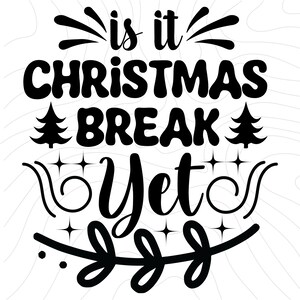Is It Christmas Break yet Svg Png , Christmas Svg, Christmas Svg ...