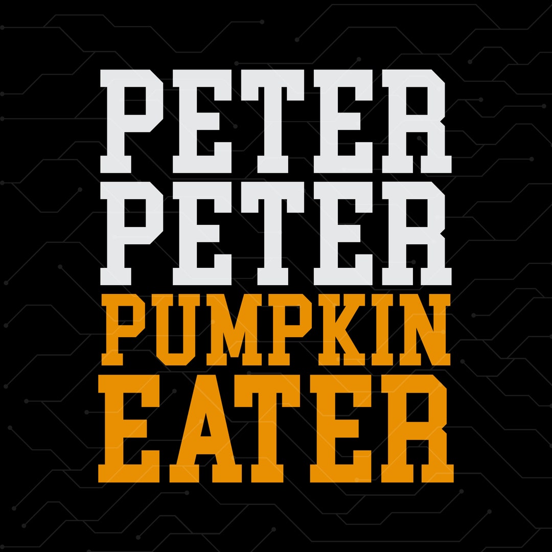 Peter Peter Pumpkin Eater Svg Png, Funny Halloween Svg, Halloween ...