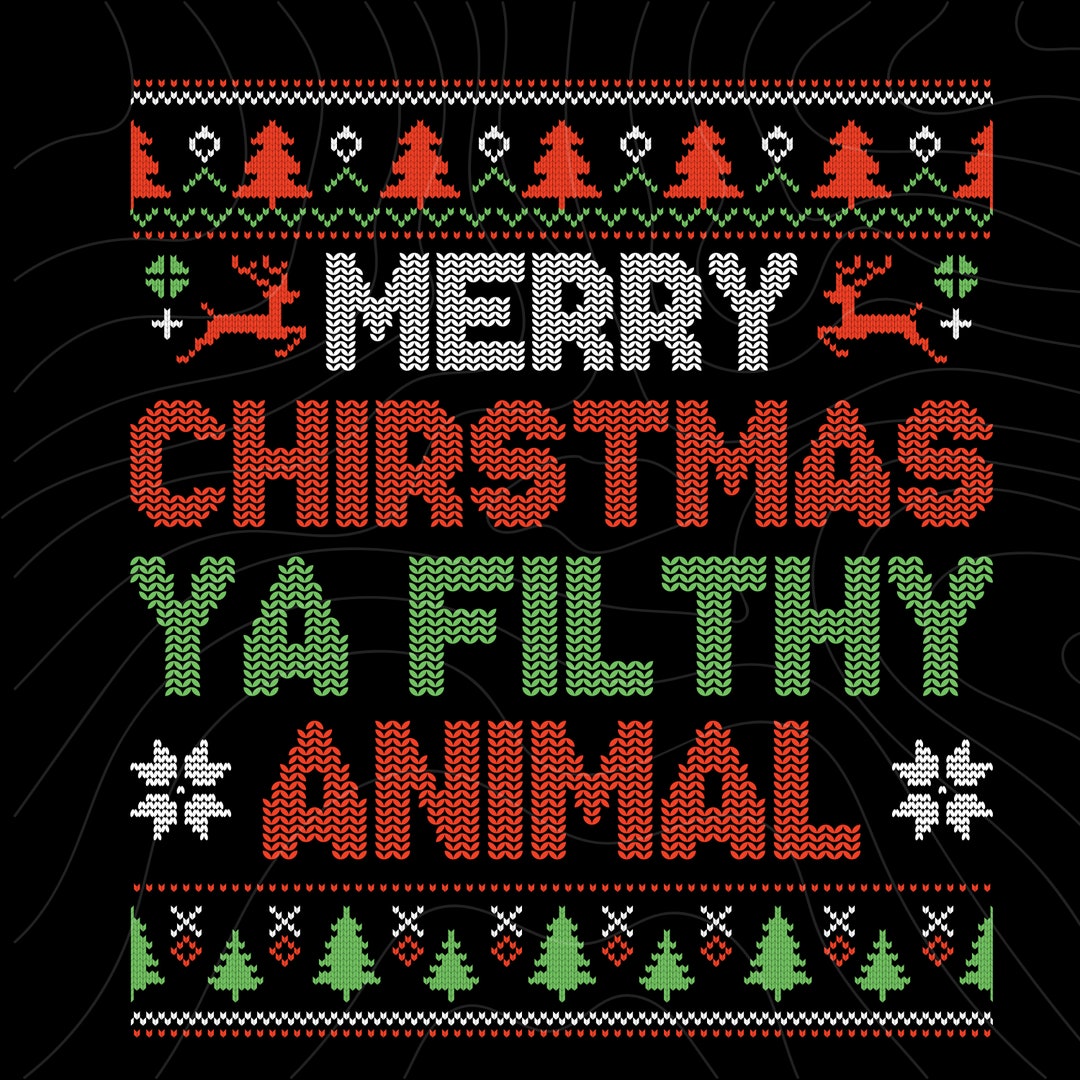 Merry Christmas Ya Filthy Animal SVG, Ya Filthy Animal SVG, Christmas ...