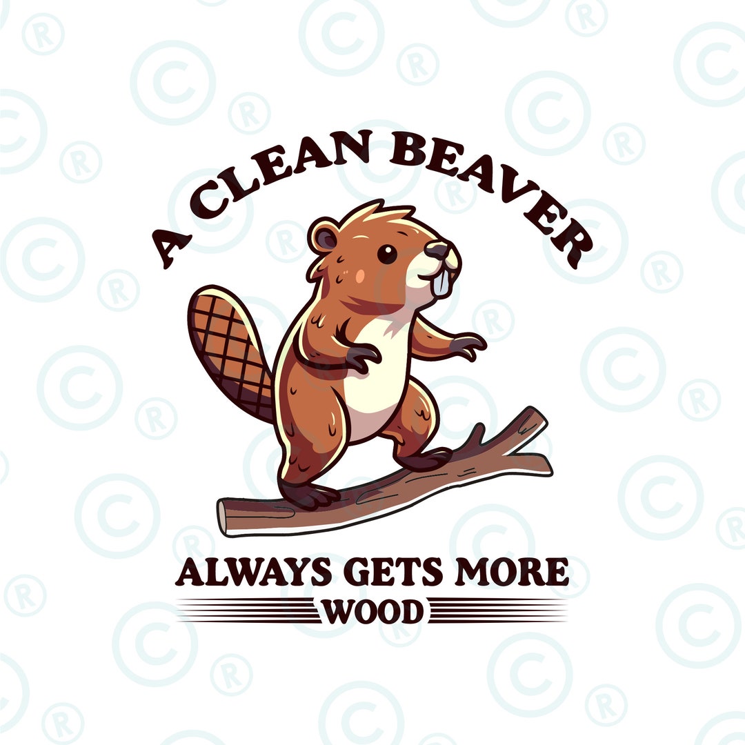 A Clean Beaver Always Gets More Wood Svg Png ,A Clean Beaver Gets More ...