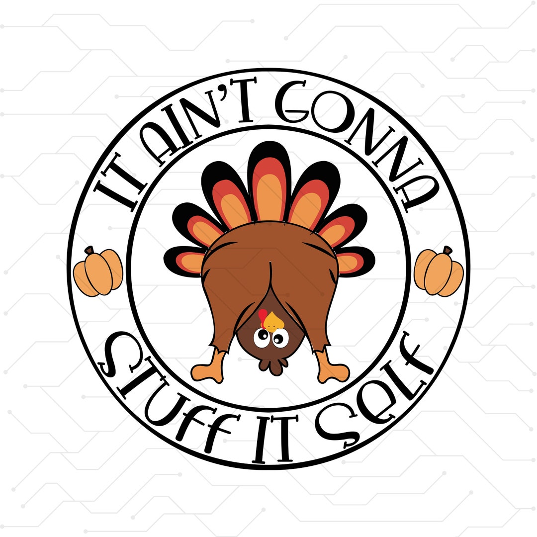 Funny Thanksgiving Png, Turkey Png, It Ain't Gonna Stuff Itself Png ...