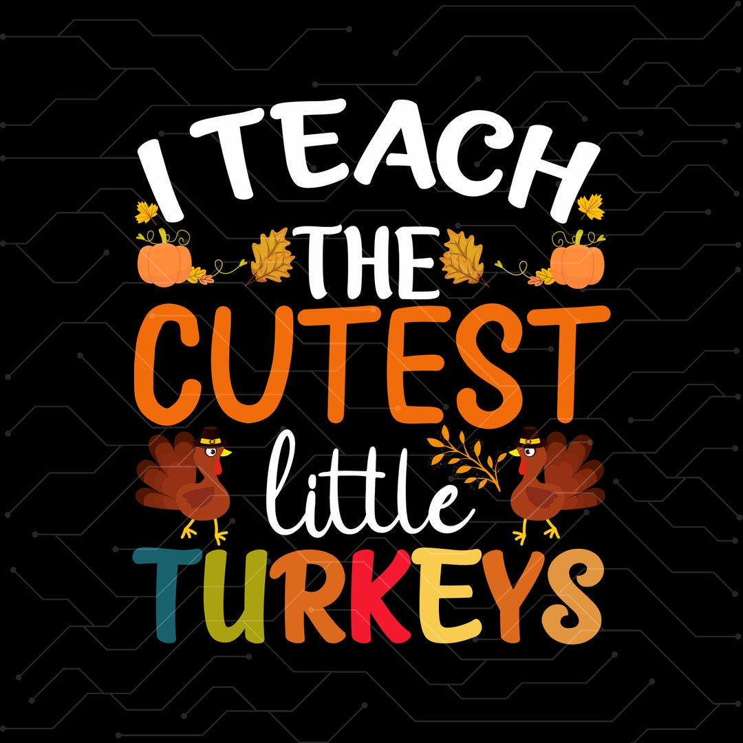Teaching My Little Turkeys Svg Png,turkey Thanksgiving Teacher Png,fall ...