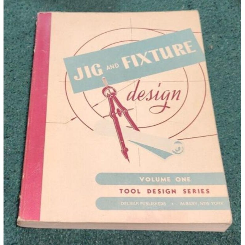 Jig and Fixture Design Volume One Tool & Design Series Delmar ...