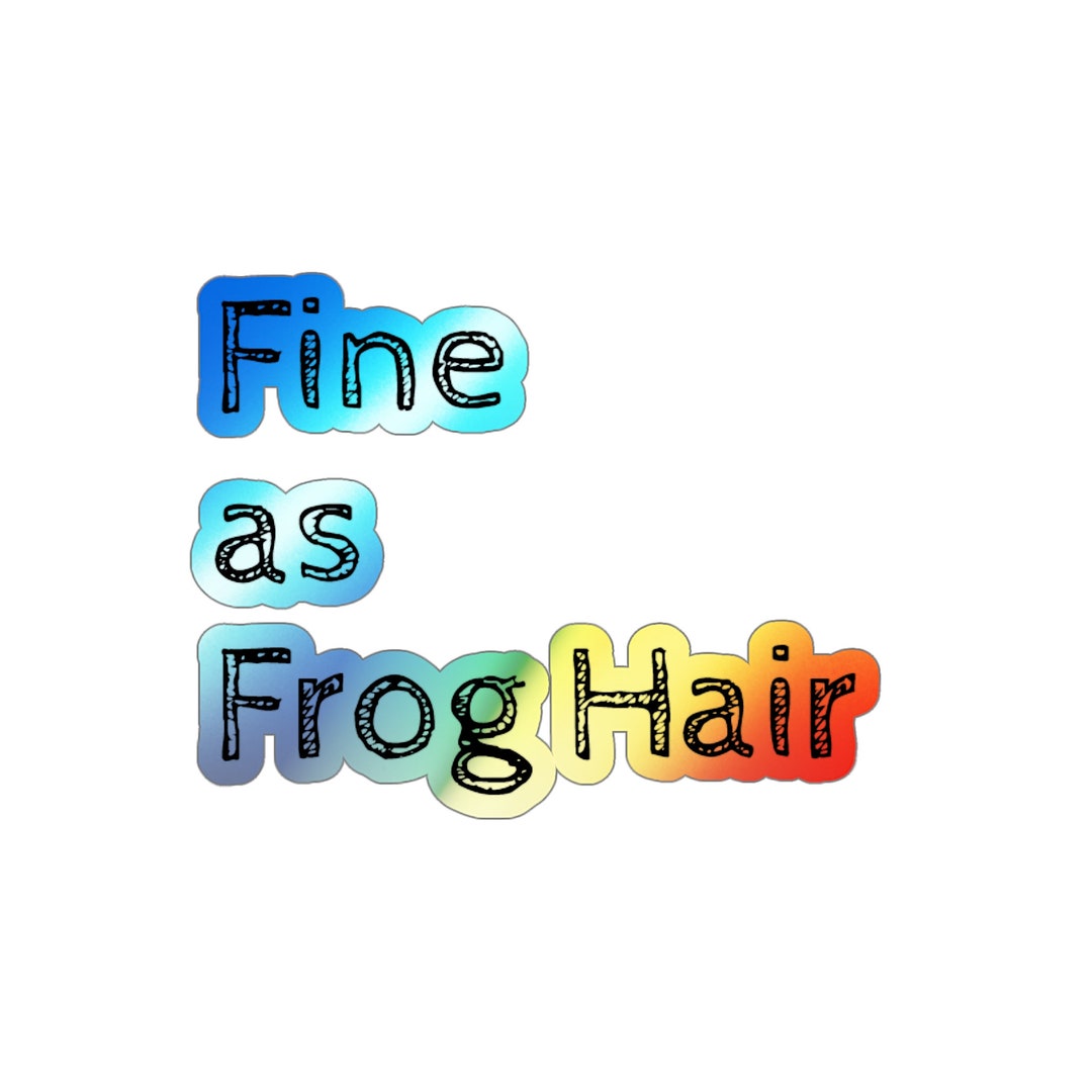 Fine as Frog Hair Holographic Die-cut Stickers Where Humor - Etsy