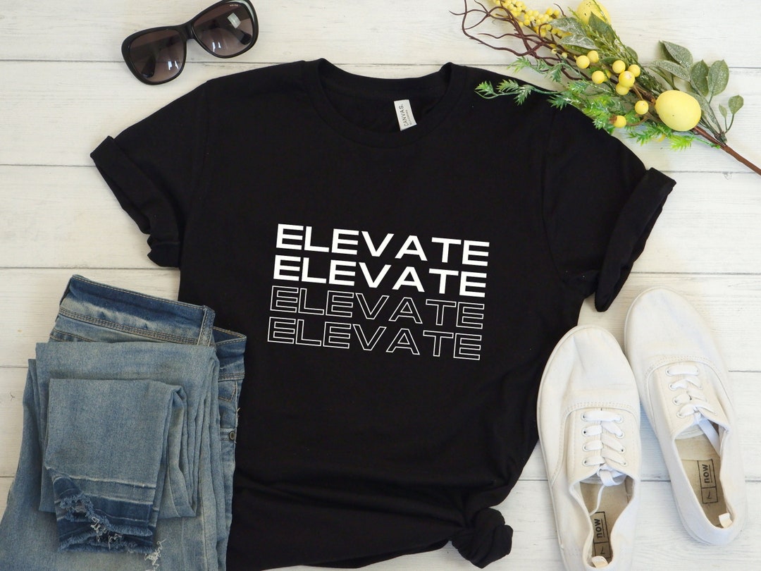 Elevate Shirt, Affirmation Shirt, Motivational Sayings Shirt ...