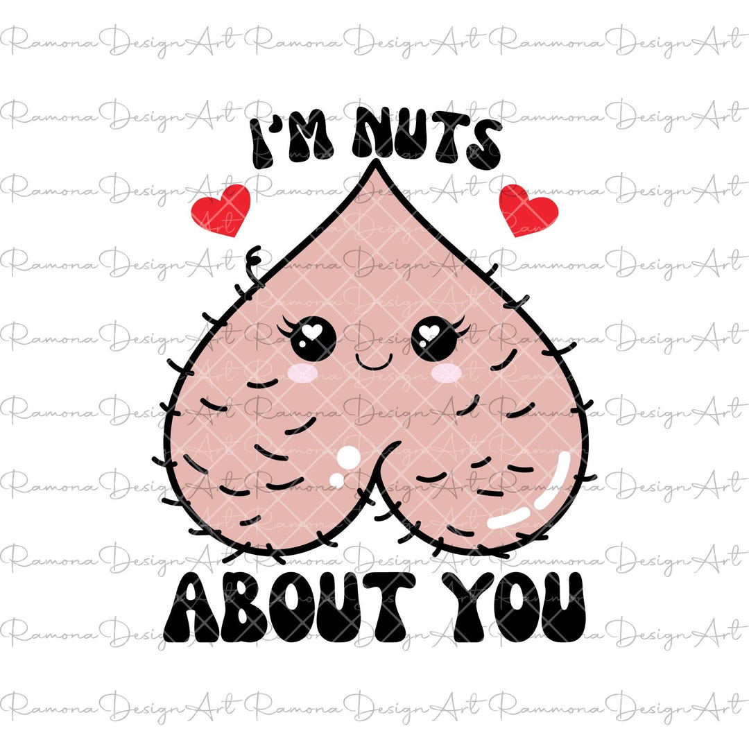 I'm Nuts About You SVG, Adult Svg Png, Valentines Day Svg, Funny Design ...