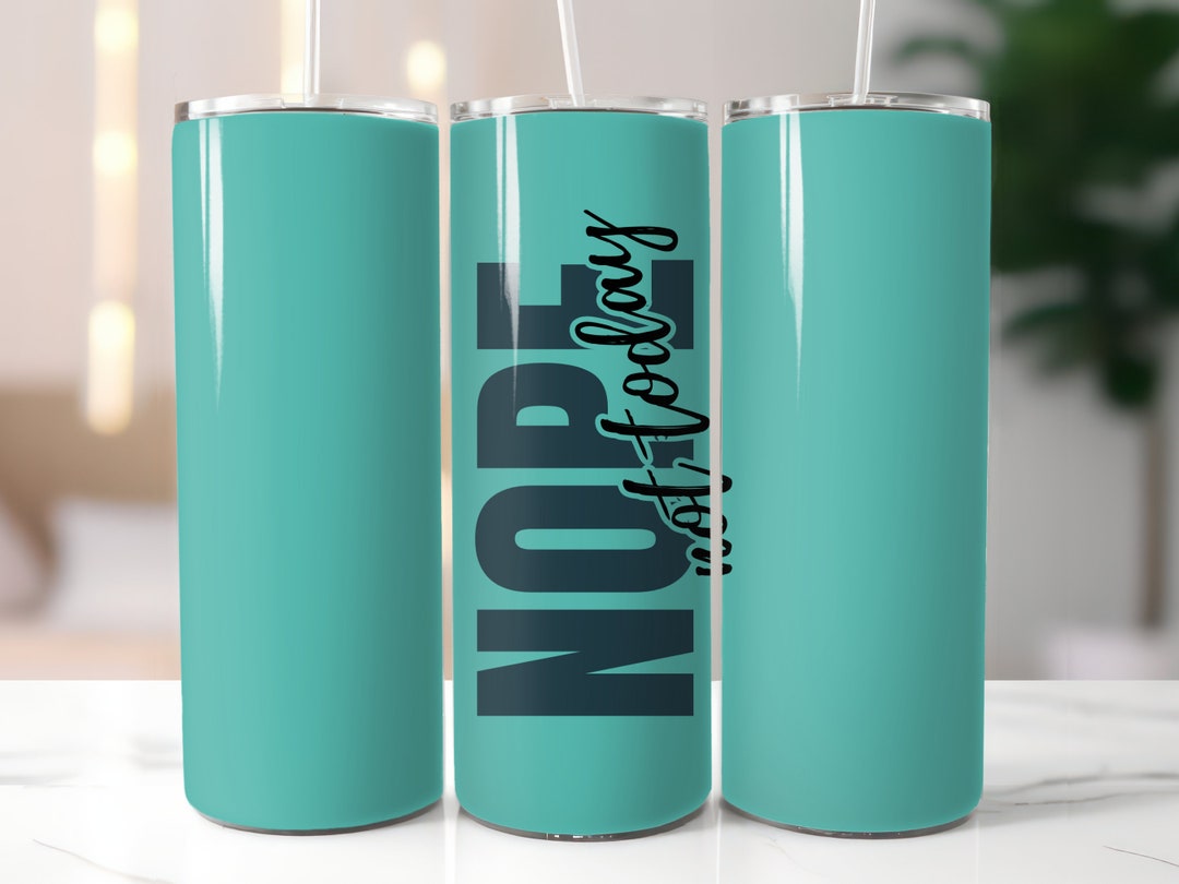 Nope Not Today 20oz Tumbler Wrap Sublimation Design, Digital Download ...