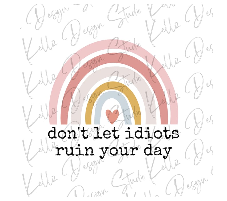 Don't Let Idiots Ruin Your Day | PNG Digital Design| Digital Download ...