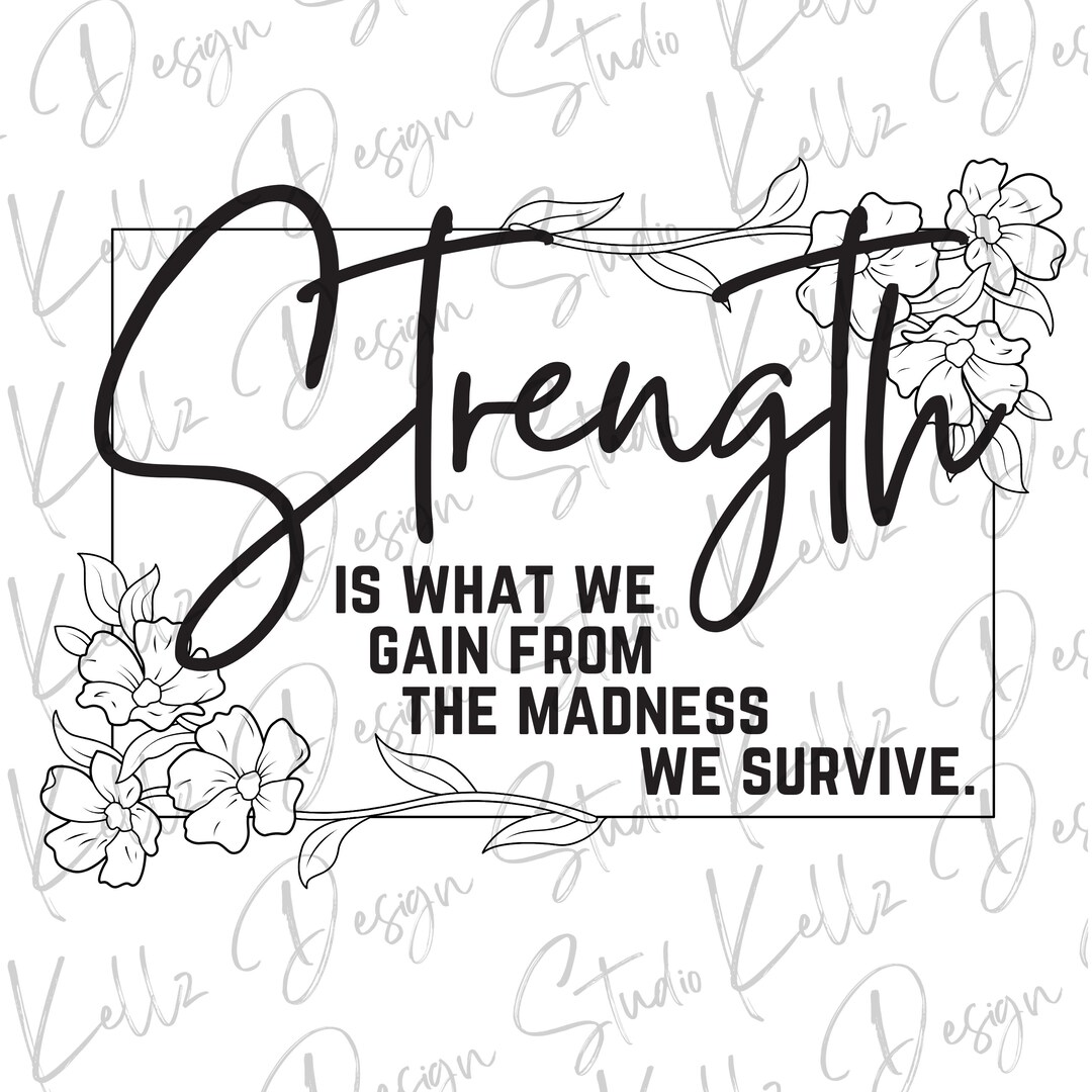 Strength is What We Gain From the Madness We Survive | PNG Digital ...