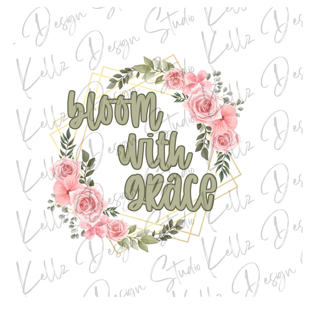 Bloom With Grace | PNG Digital Design| Digital Download | Instant ...