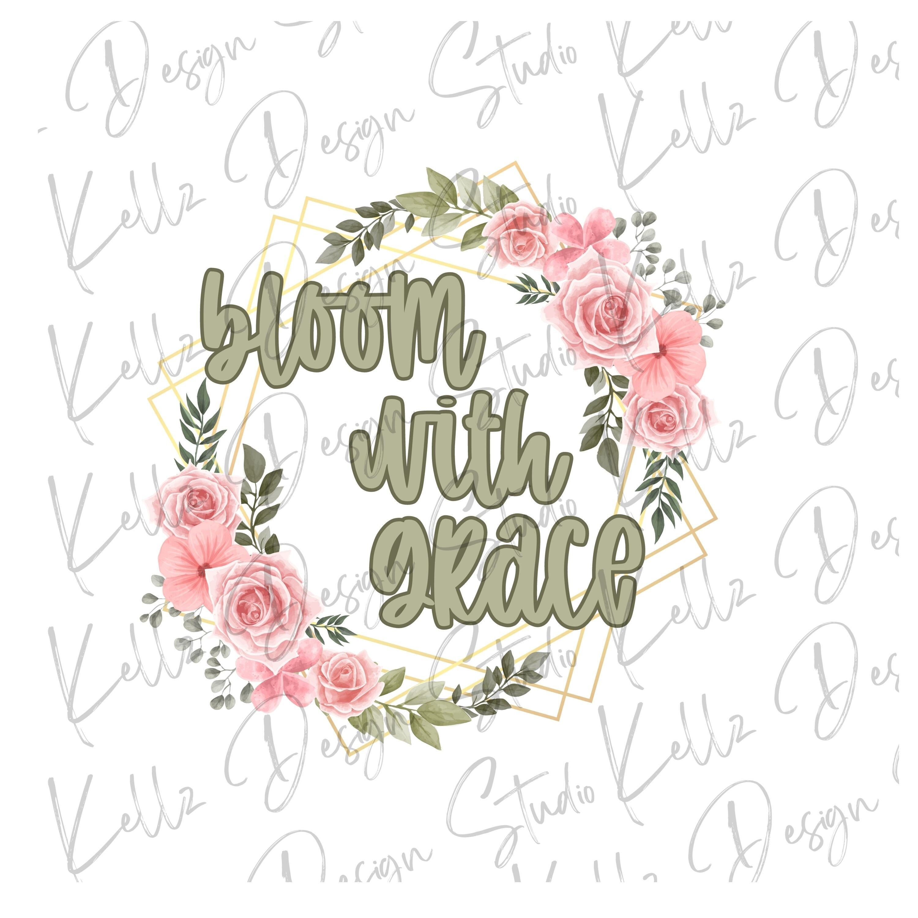 Bloom With Grace | PNG Digital Design| Digital Download | Instant ...
