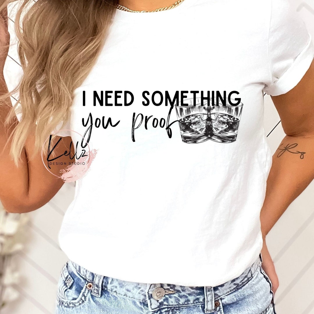 I Need Something You Proof | PNG Digital Design| Digital Download ...