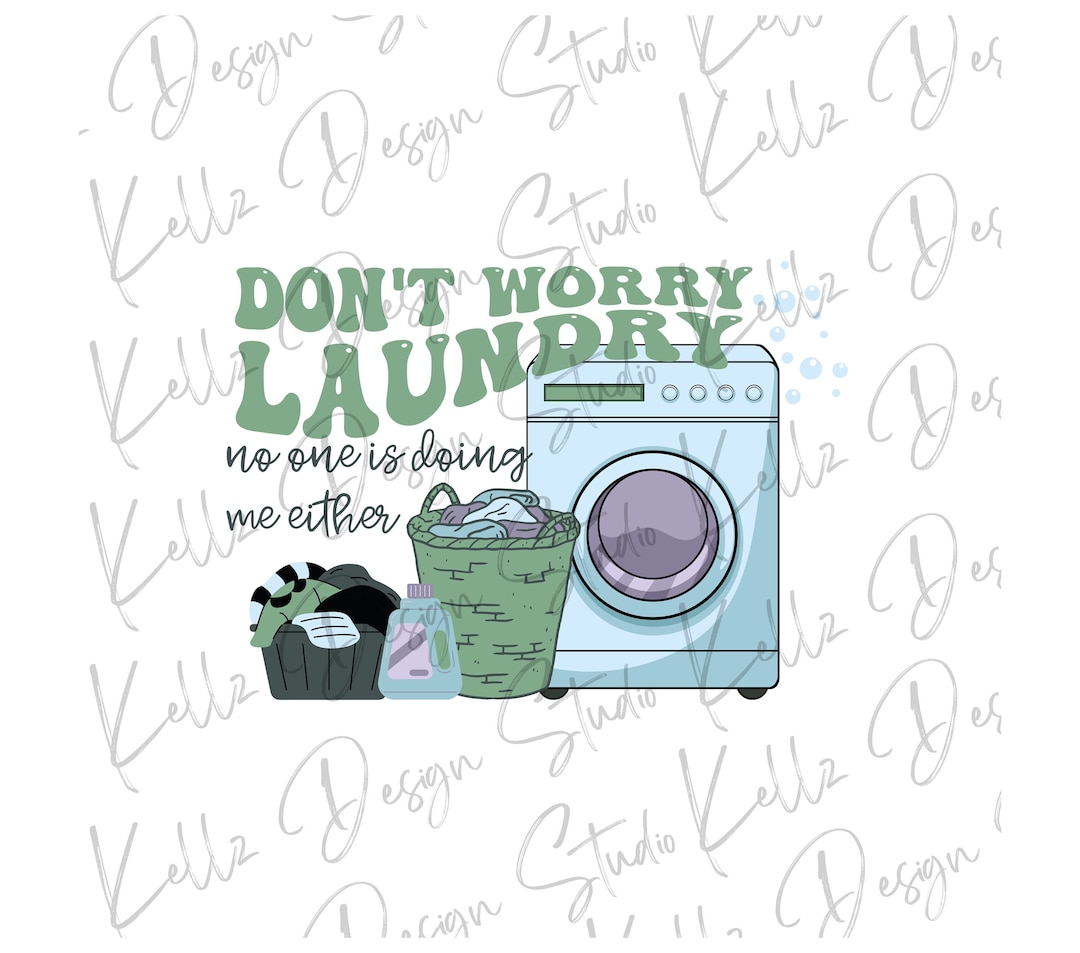 Don't Worry Laundry No One is Doing Me Either | PNG Digital Design ...