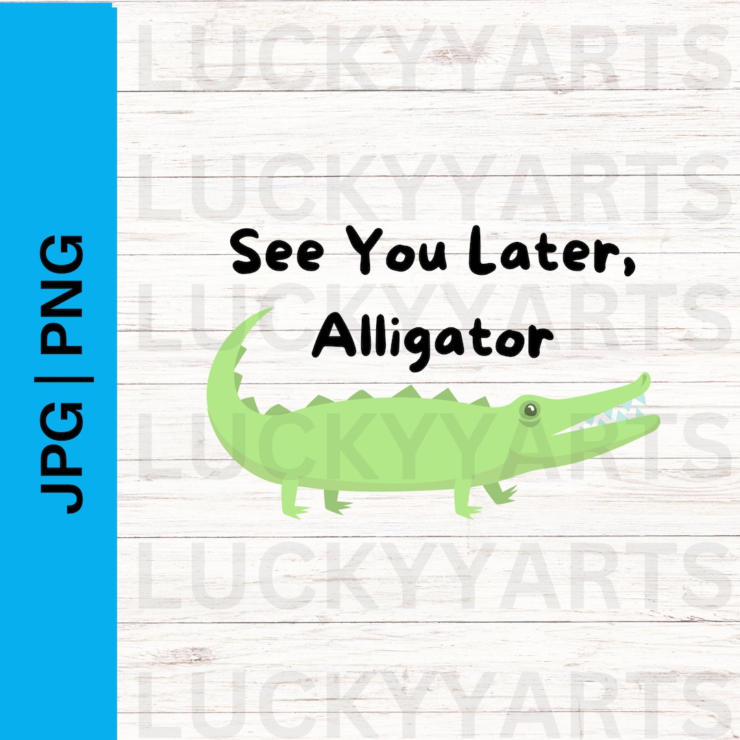 See You Later Alligator SVG Alligator Svg Learning Svg Kids - Etsy