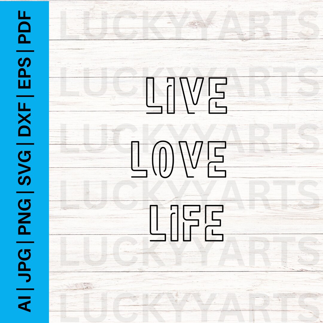 Live Love Life Svg, Life Svg, Life Quotes Svg, Love Svg, Cricut Design ...