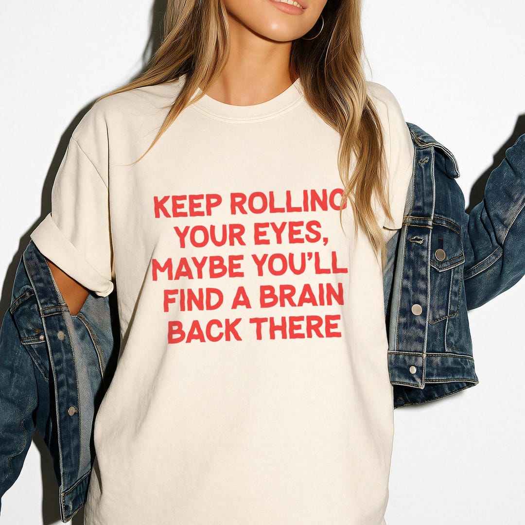Keep Rolling Eyes Maybe You'll Find Brain,comfort Colors® Unisex Washed ...