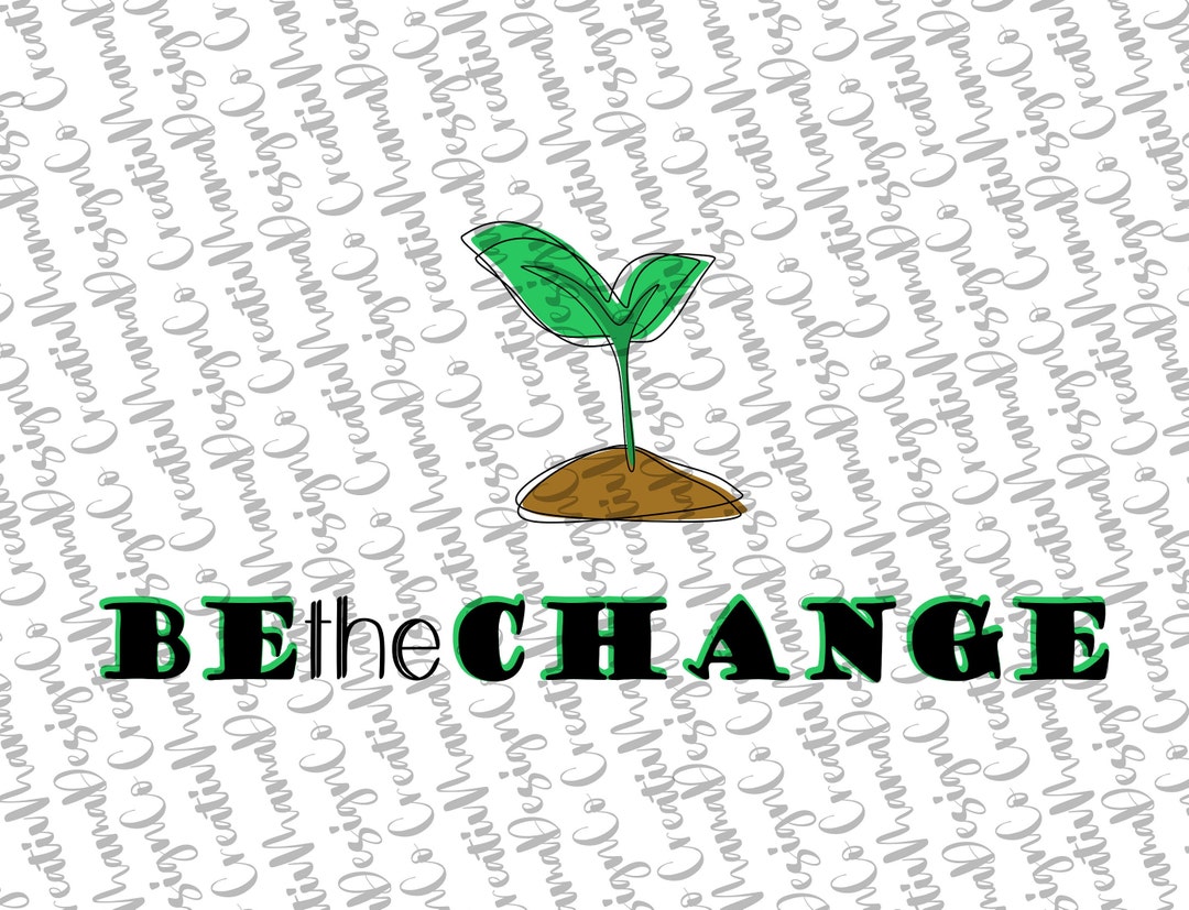 Be the Change Sprout PNG File (digital Download) - Etsy
