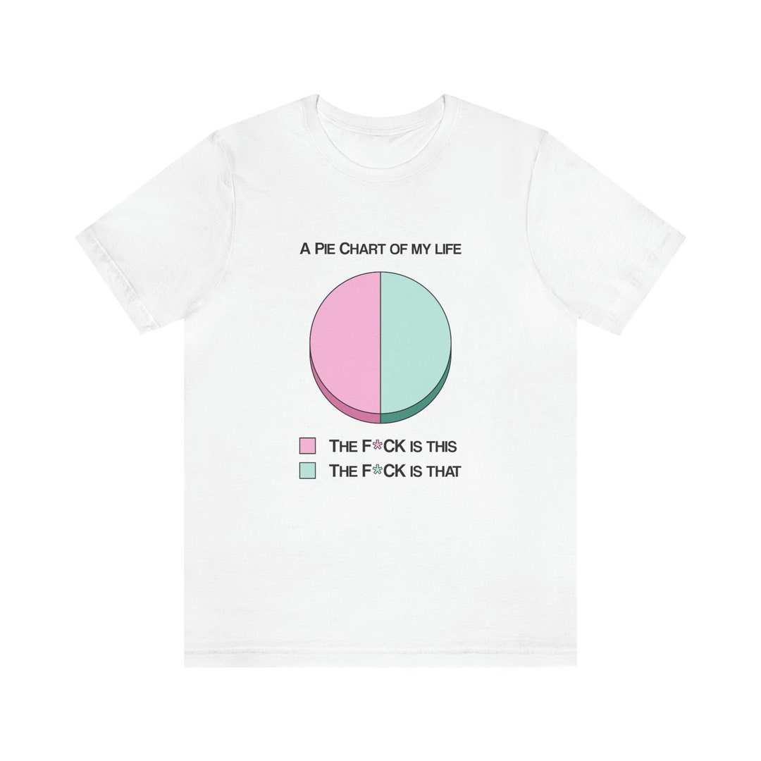 A Pie Chart of My Life - T-shirt - Etsy