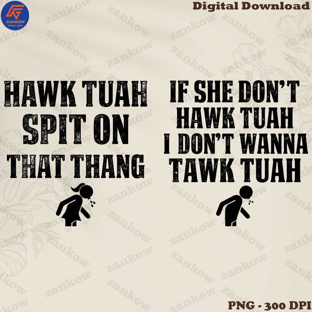 Hawk Tuah Spit on That Thang Png, If She Dont Hawk Tuah I Dont Wanna ...