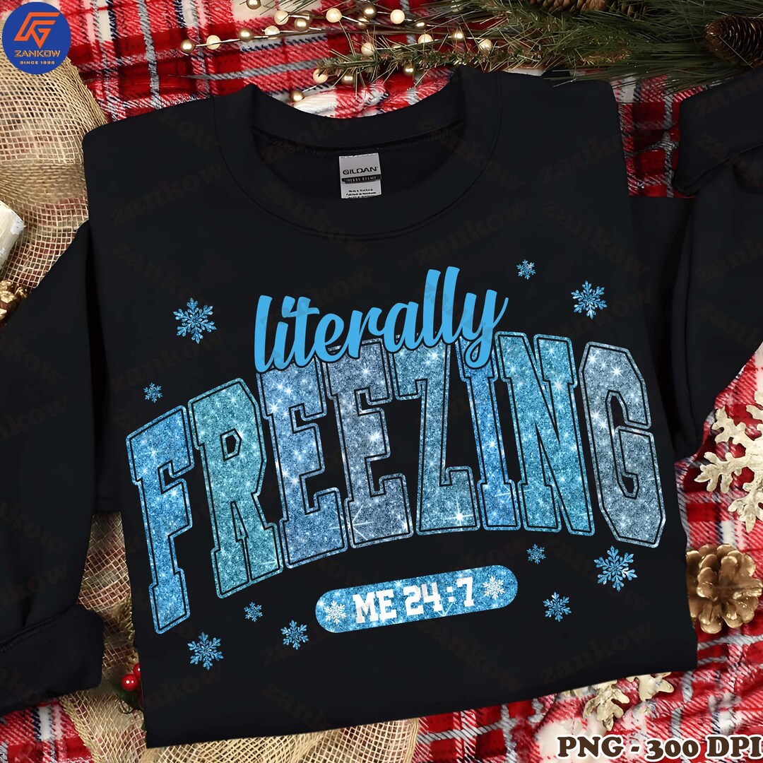 Literally Freezing Me 24:7 Png, Glitter Freezing Season Png, Winter ...
