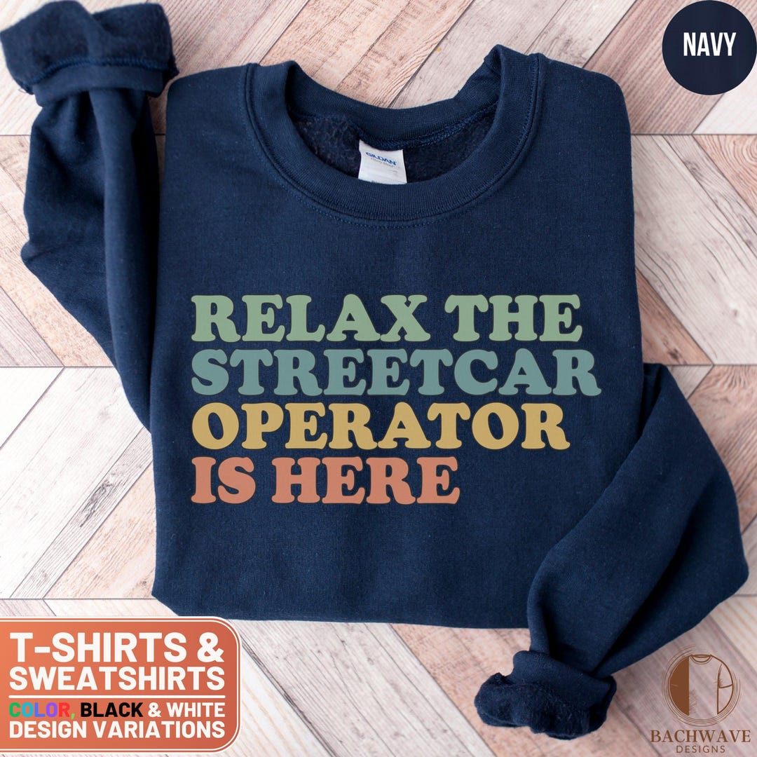 Relax the Streetcar Operator is Here Shirt, Retro Streetcar Operator ...