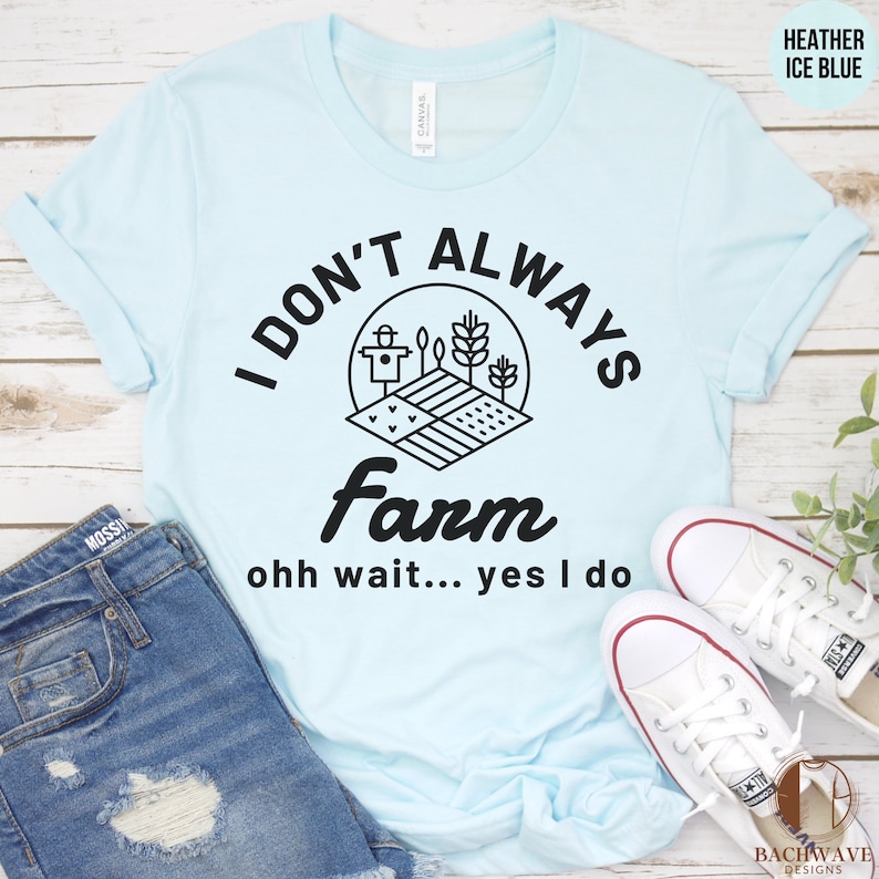 Funny Farming T-shirt, I Don't Always Farm Graphic Tee, Farm Life Humor ...