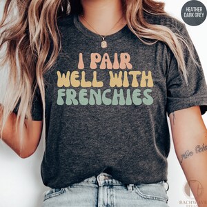 French Bulldog Lover T-shirt, I Pair Well With Frenchies, Cute Dog ...