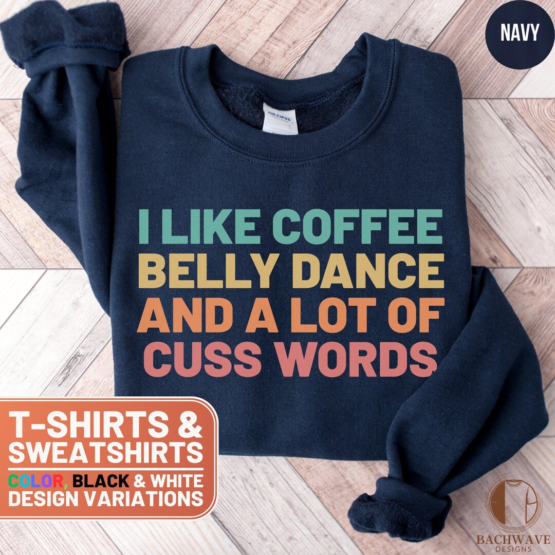 Funny Belly Dance Shirt, I Like Coffee Belly Dance and A Lot of Cuss ...