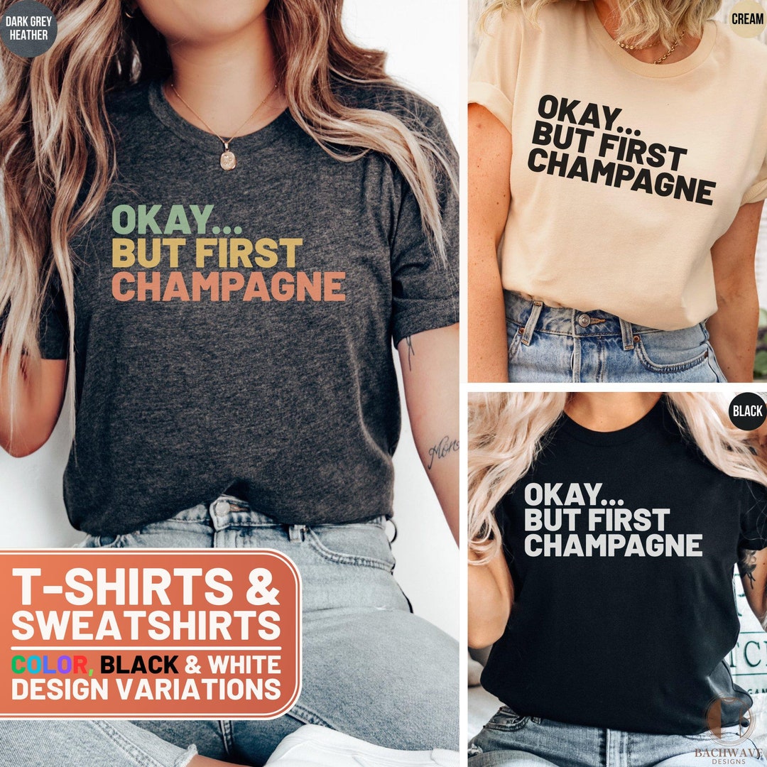 Funny Champagne Shirt, Okay but First Champagne Crewneck Tee, Retro ...