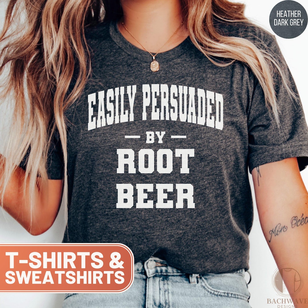 Funny Easily Persuaded by Root Beer Shirt, Cute Root Beer Crewneck ...