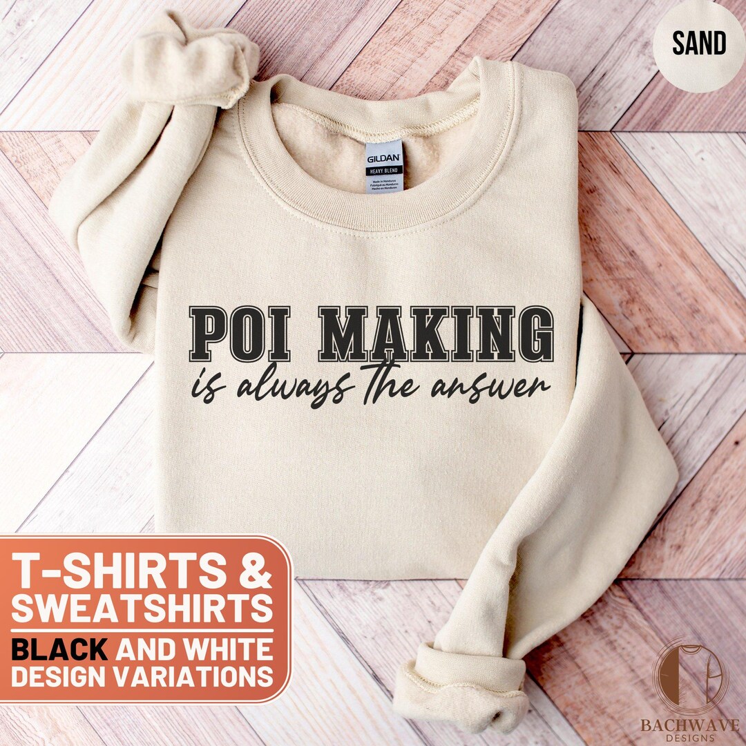 Poi Making is Always the Answer, Poi Making Enthusiast, Fun Poi T-shirt ...